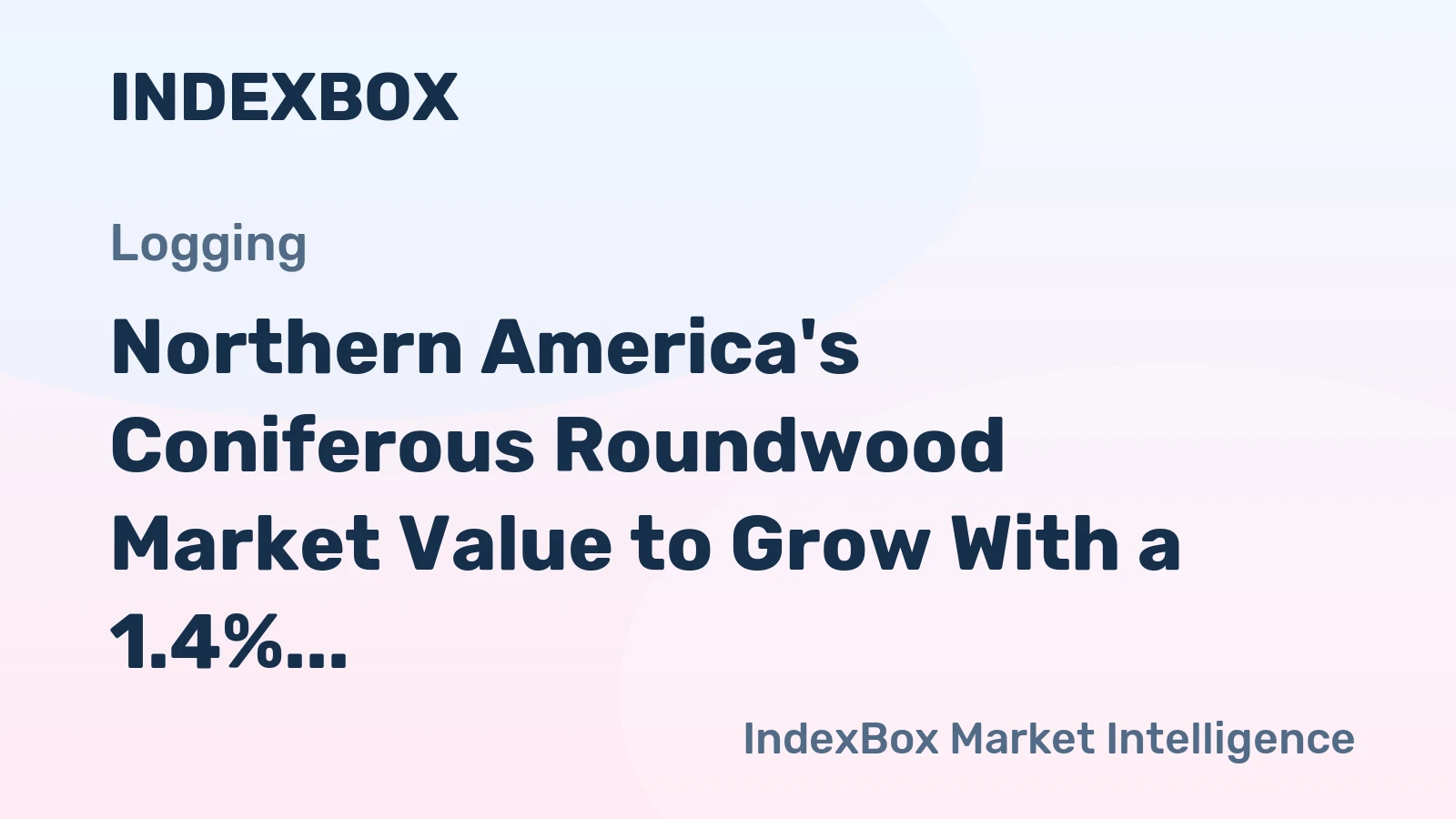 Northern America's Coniferous Roundwood Market Value to Grow With a 1.4% CAGR