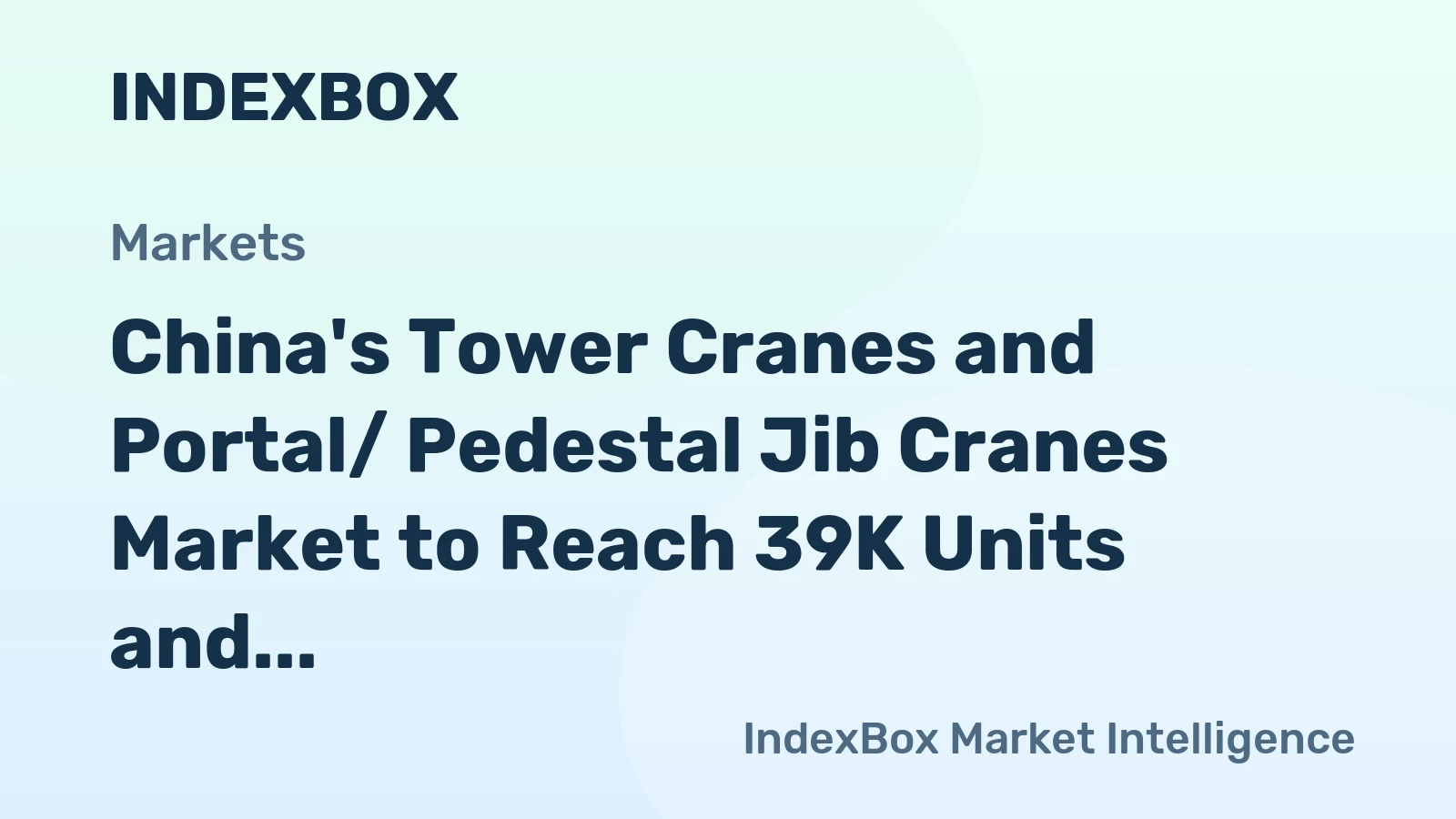 China's Tower Cranes and Portal/ Pedestal Jib Cranes Market to Reach 39K Units and $4.9B Value by 2035