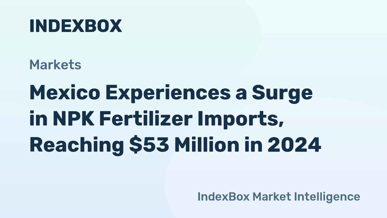 Mexico Experiences a Surge in NPK Fertilizer Imports, Reaching $53 Million in 2024