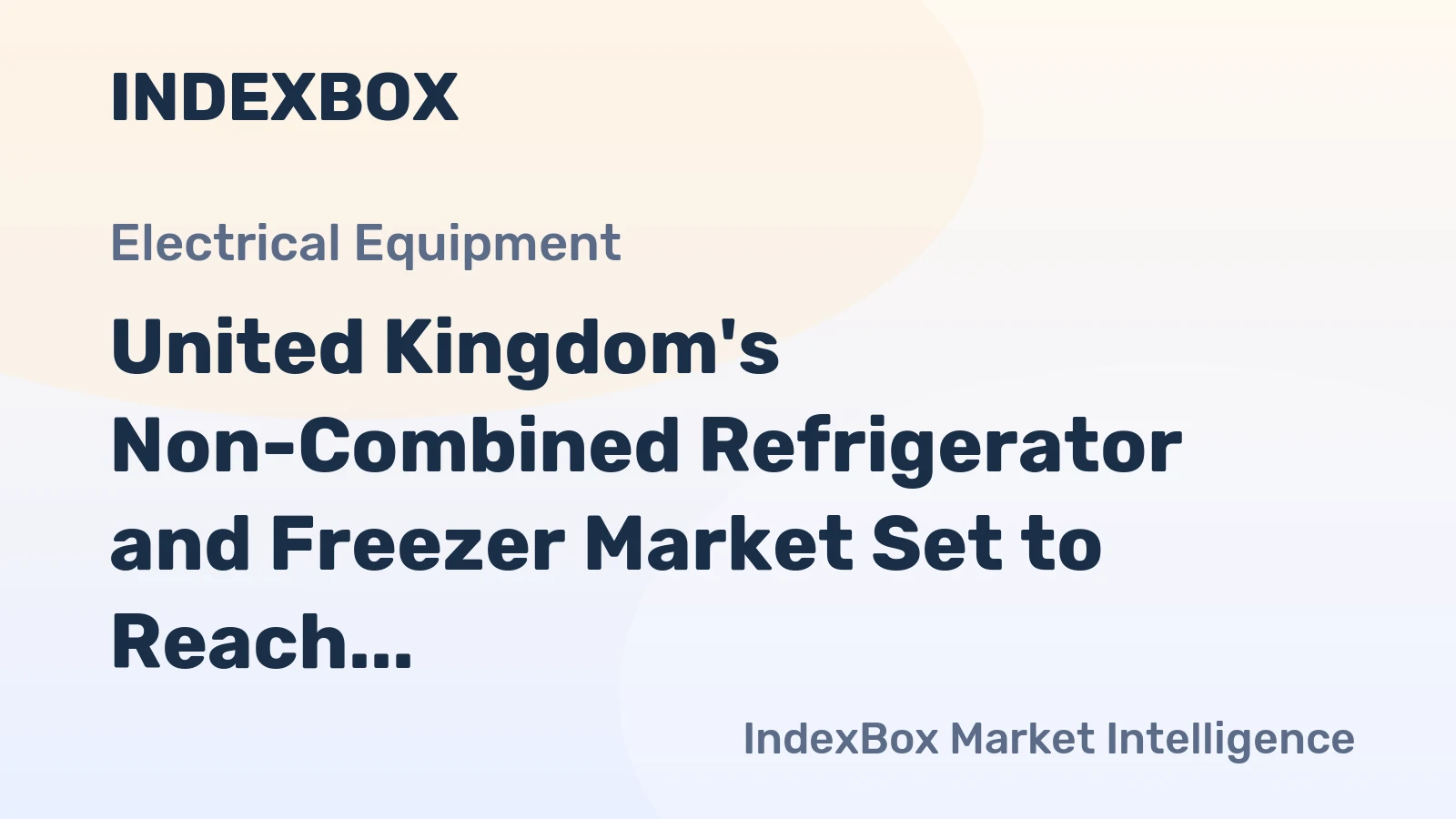 United Kingdom's Non-Combined Refrigerator and Freezer Market Set to Reach 46 Million Units and $13 Billion in Value