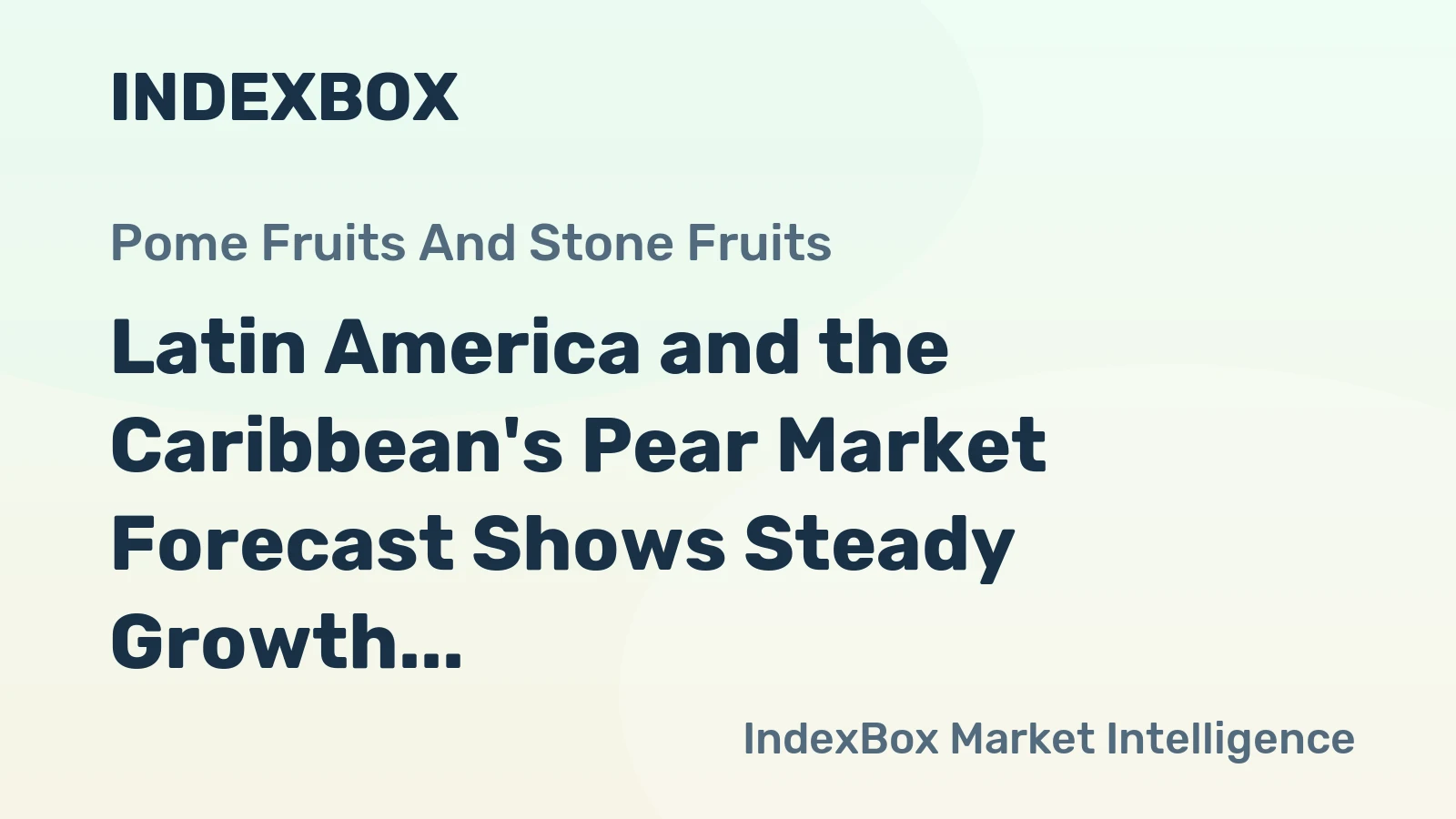 Latin America and the Caribbean's Pear Market Forecast Shows Steady Growth with a 3.7% CAGR in Value