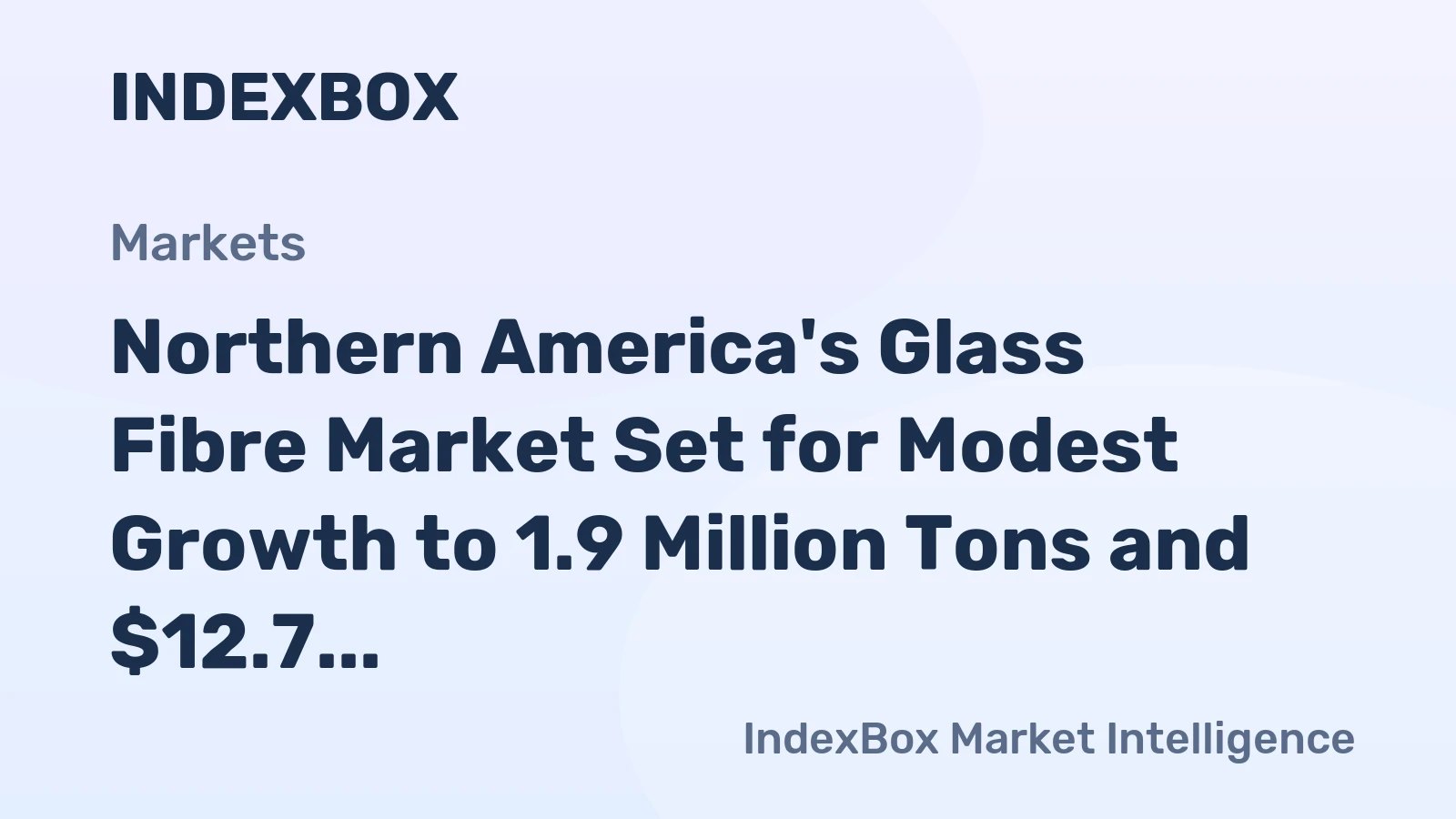 Northern America's Glass Fibre Market Set for Modest Growth to 1.9 Million Tons and $12.7 Billion