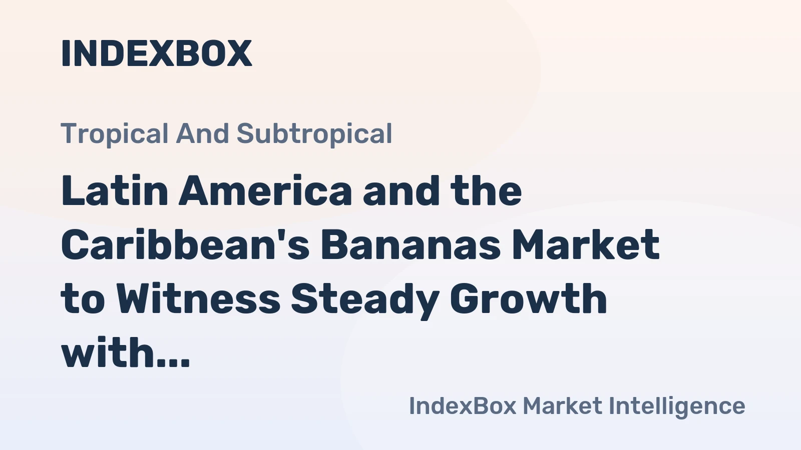 Latin America and the Caribbean's Bananas Market to Witness Steady Growth with a CAGR of +1.5% from 2024 to 2035, Reaching $15.1B