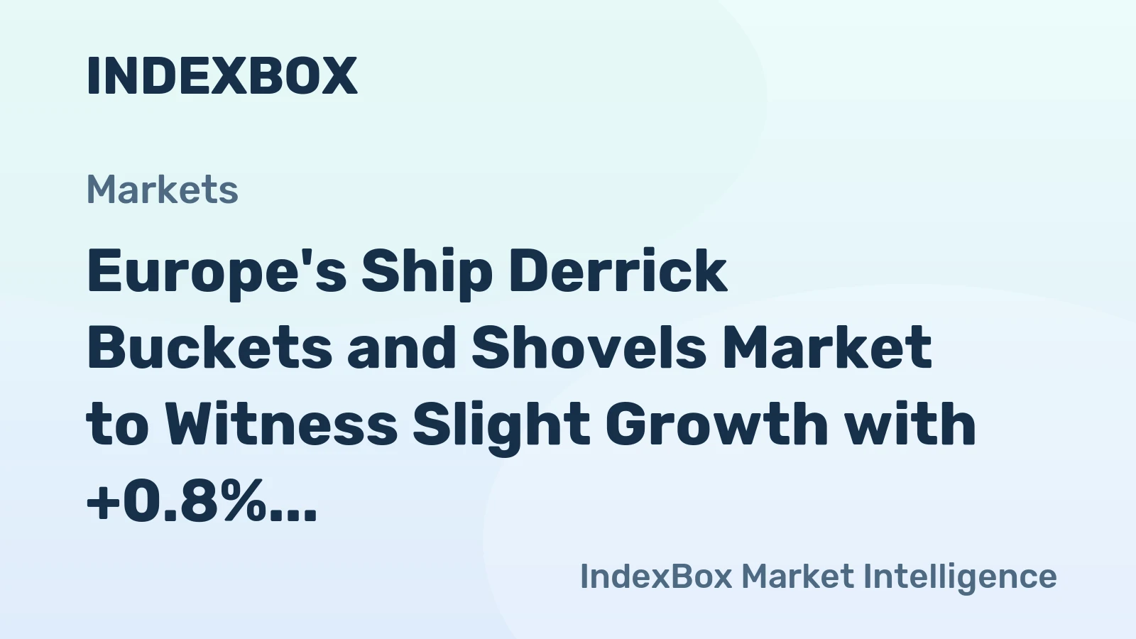 Europe's Ship Derrick Buckets and Shovels Market to Witness Slight Growth with +0.8% CAGR, Reaching $4.7B by 2035