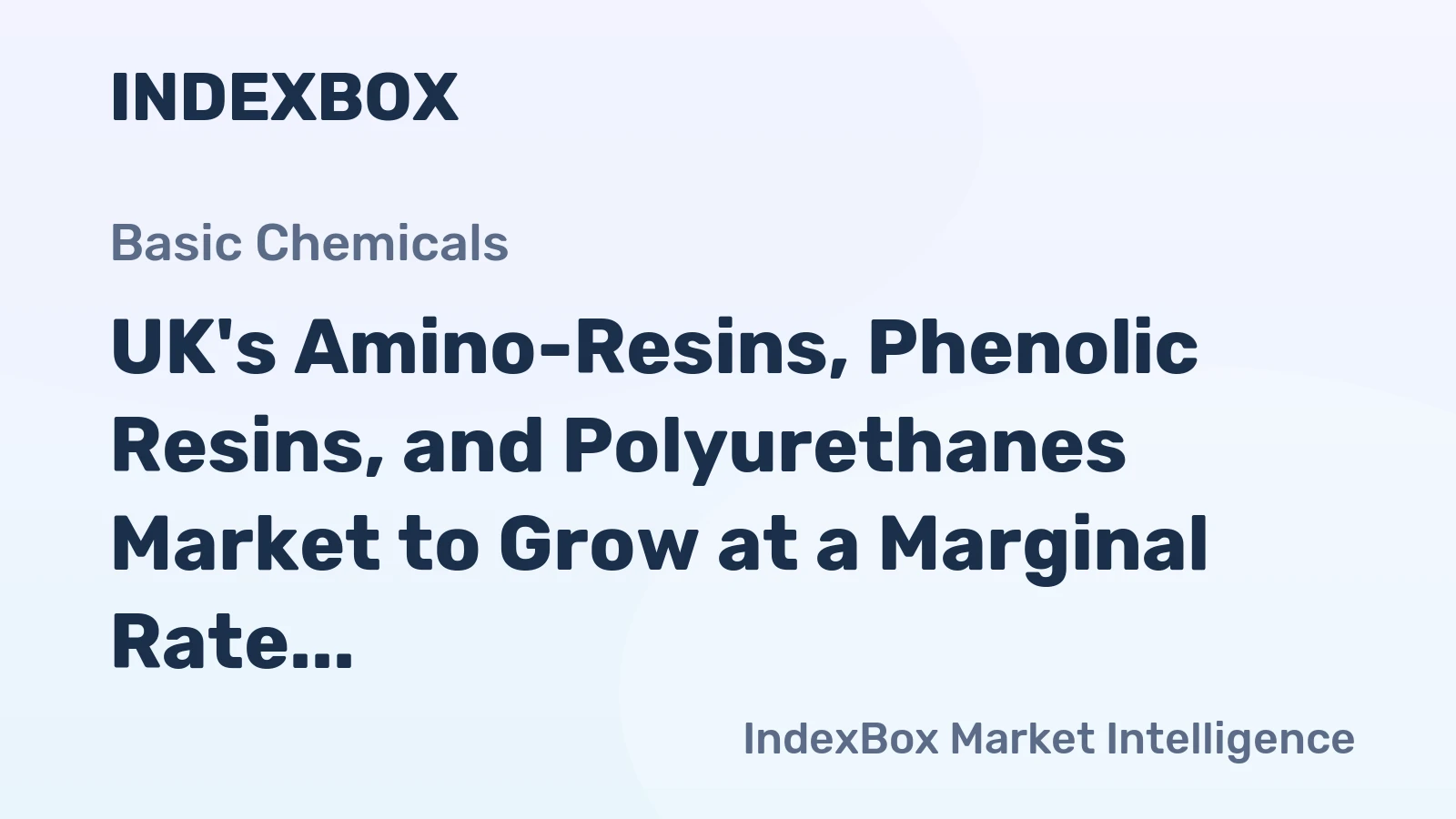 UK's Amino-Resins, Phenolic Resins, and Polyurethanes Market to Grow at a Marginal Rate of +0.1% CAGR