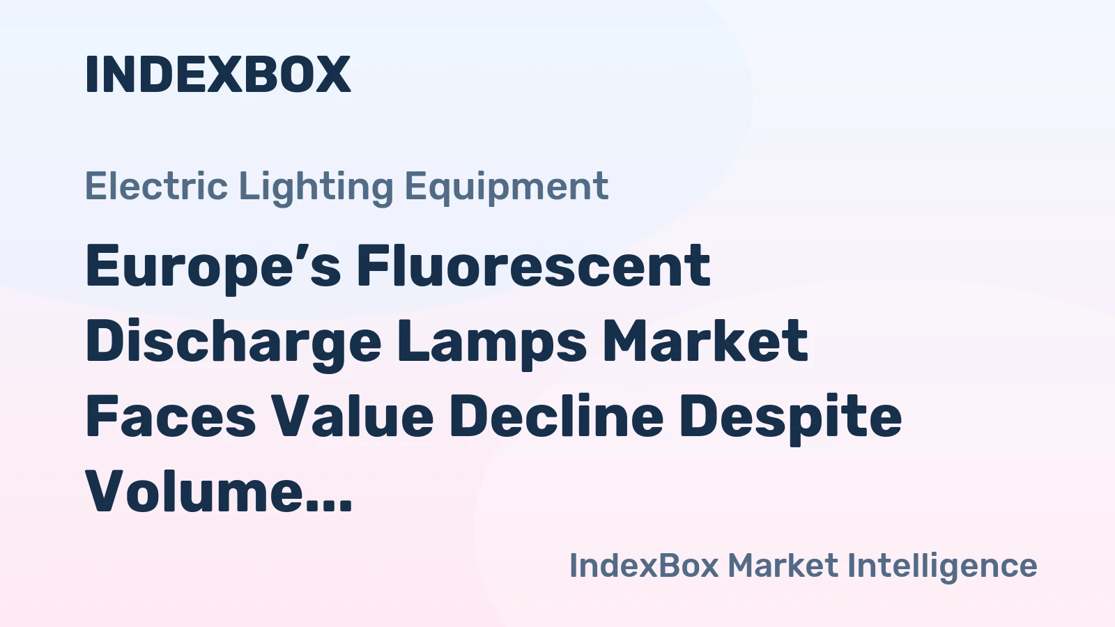 Europe’s Fluorescent Discharge Lamps Market Faces Value Decline Despite Volume Growth