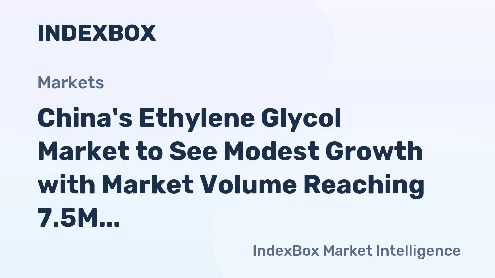 China's Ethylene Glycol Market to See Modest Growth with Market Volume Reaching 7.5M Tons and Value Increasing to $4.9B by 2035