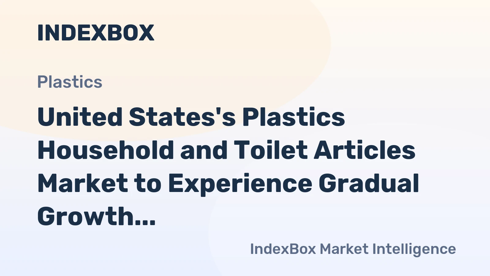 United States's Plastics Household and Toilet Articles Market to Experience Gradual Growth with +1.9% CAGR