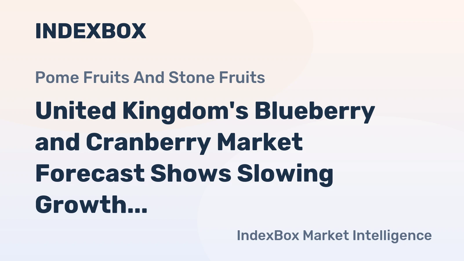 United Kingdom's Blueberry and Cranberry Market Forecast Shows Slowing Growth With a 0.6% Value CAGR