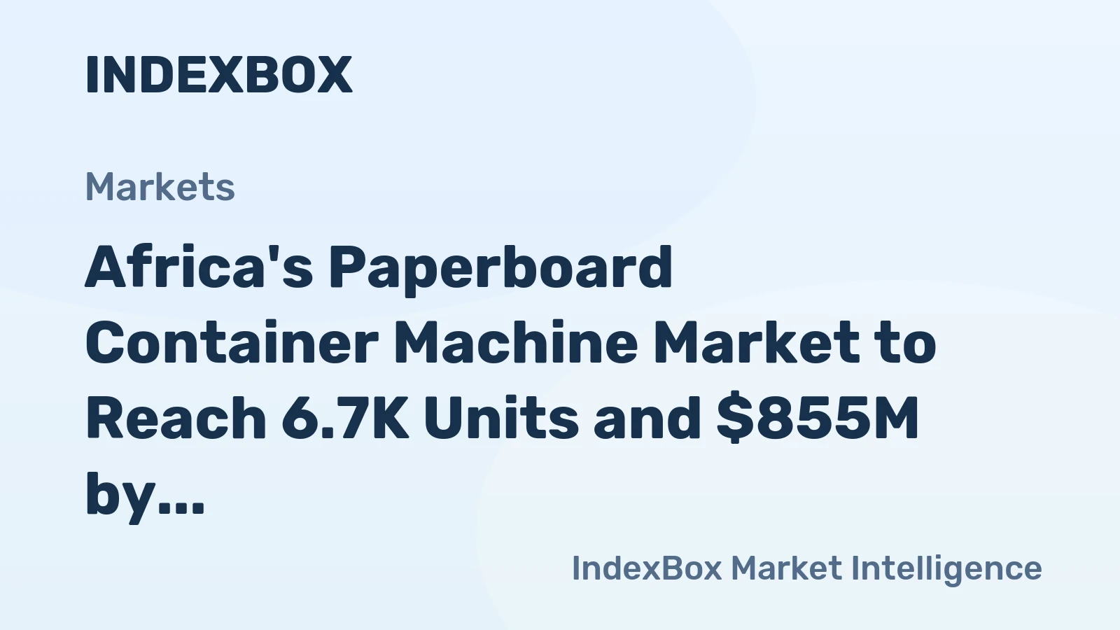 Africa's Paperboard Container Machine Market to Reach 6.7K Units and $855M by 2035