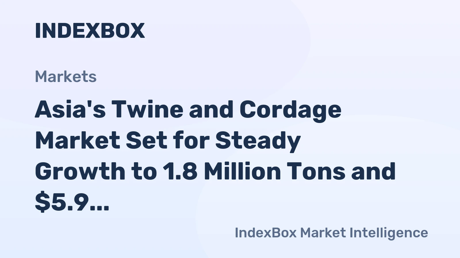 Asia's Twine and Cordage Market Set for Steady Growth to 1.8 Million Tons and $5.9 Billion