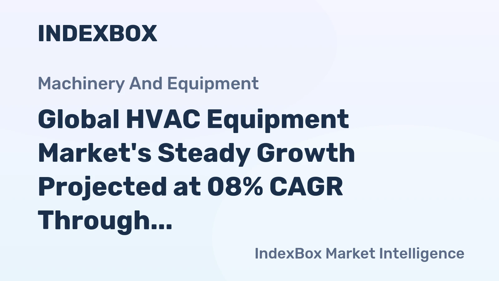Global HVAC Equipment Market's Steady Growth Projected at 08% CAGR Through 2035