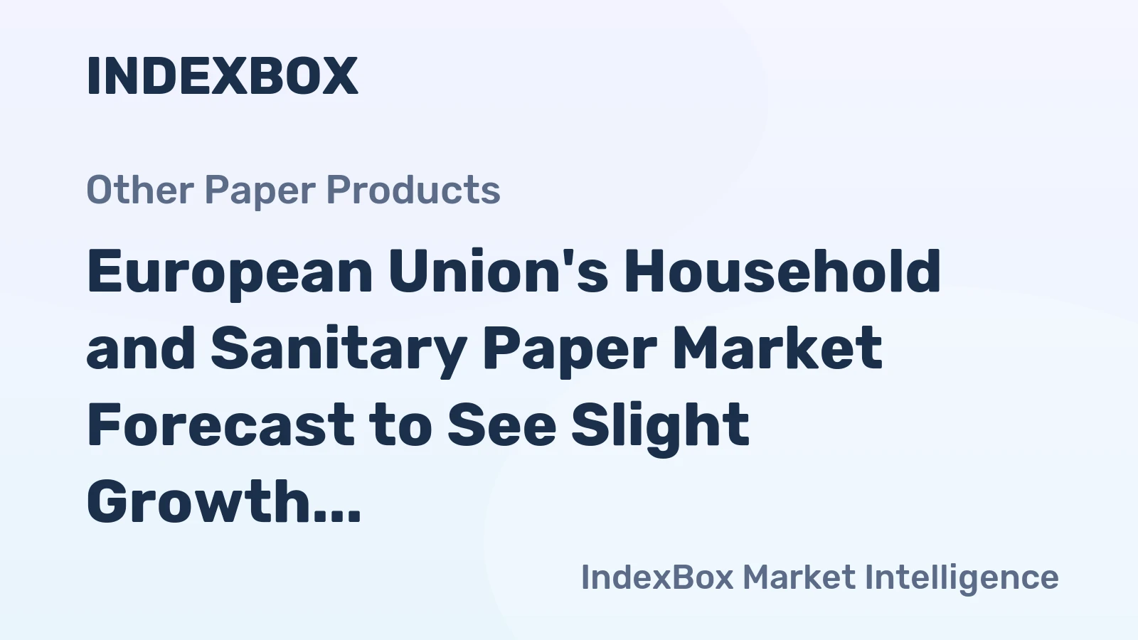 European Union's Household and Sanitary Paper Market Forecast to See Slight Growth With a 01% CAGR