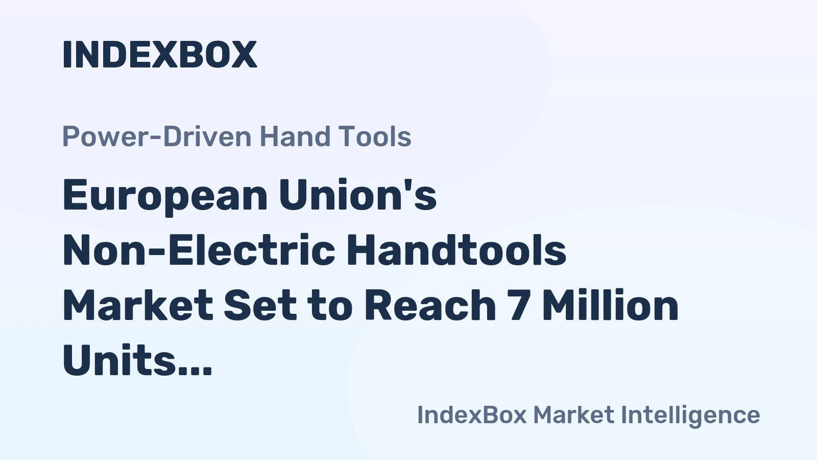 European Union's Non-Electric Handtools Market Set to Reach 7 Million Units and $1.4 Billion by 2035