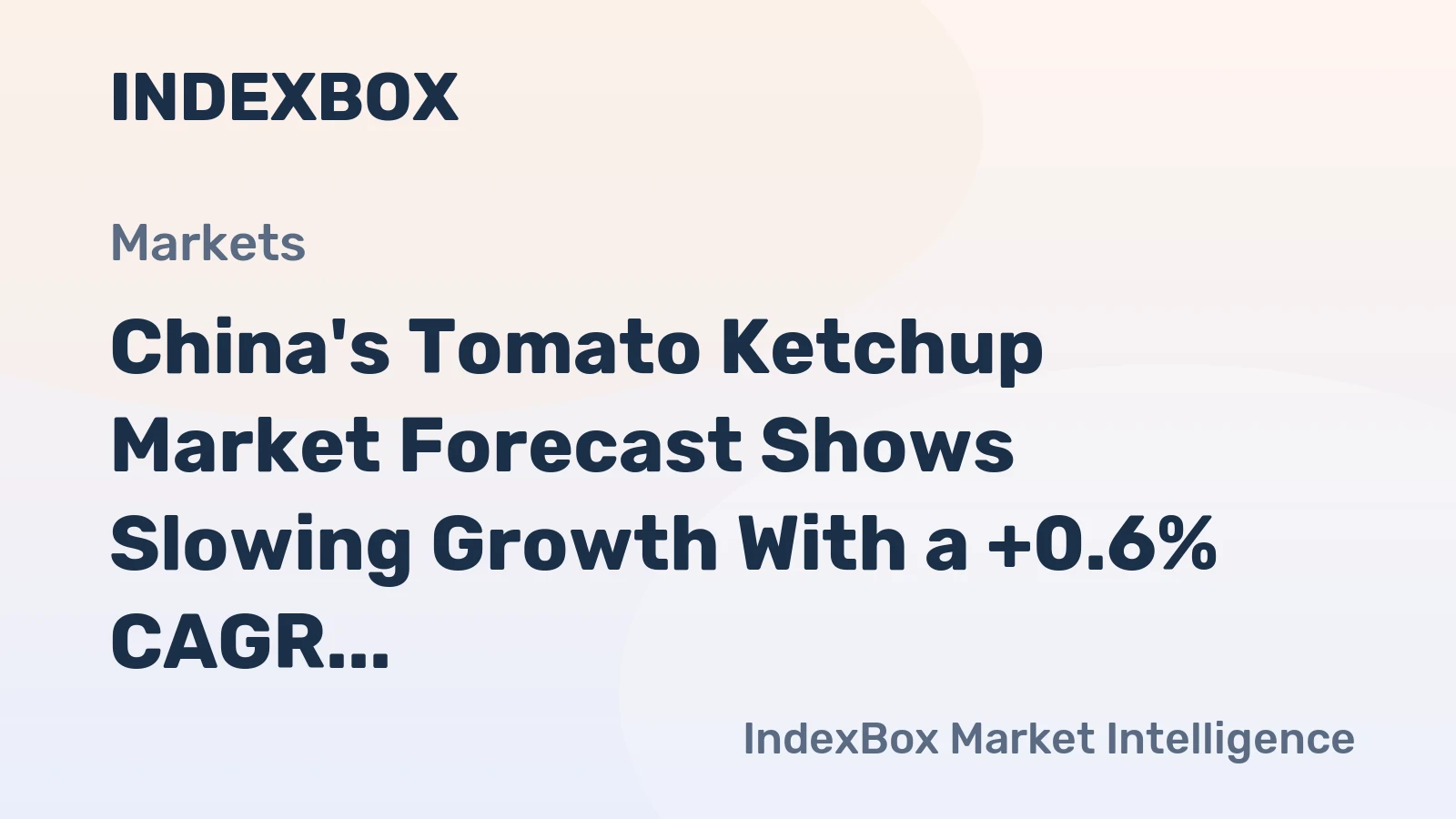 China's Tomato Ketchup Market Forecast Shows Slowing Growth With a +0.6% CAGR