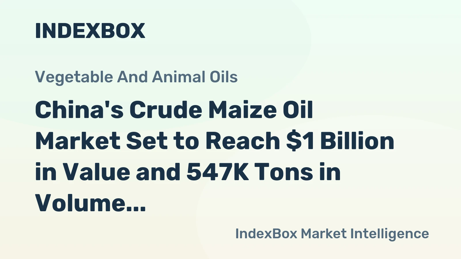 China's Crude Maize Oil Market Set to Reach $1 Billion in Value and 547K Tons in Volume