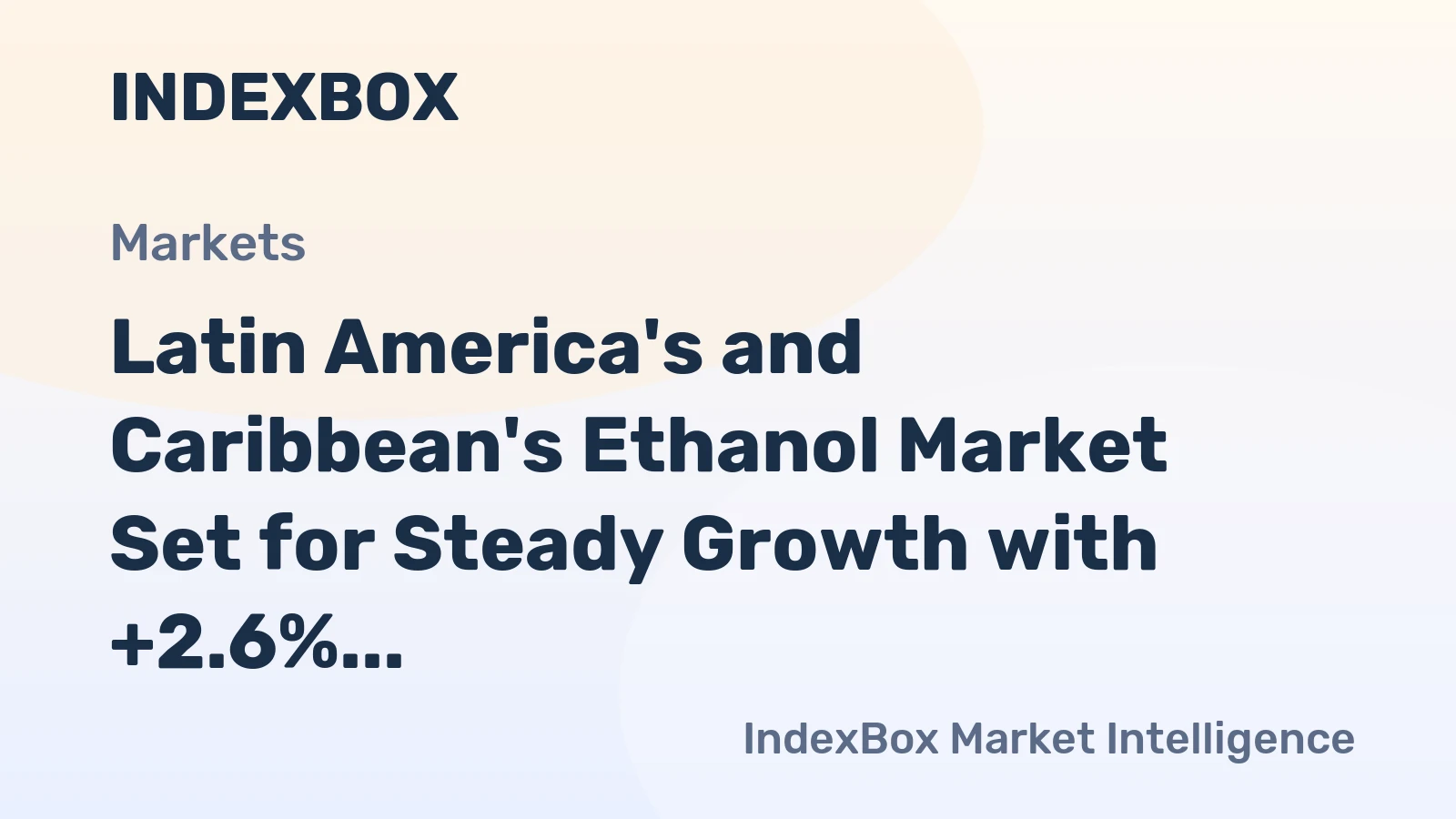 Latin America's and Caribbean's Ethanol Market Set for Steady Growth with +2.6% Volume CAGR