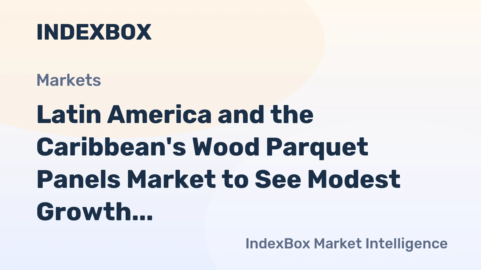 Latin America and the Caribbean's Wood Parquet Panels Market to See Modest Growth With an Anticipated +0.8% Volume CAGR
