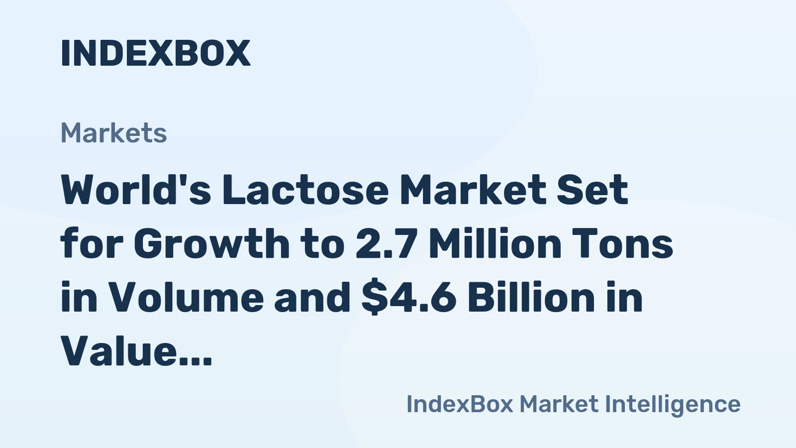 World's Lactose Market Set for Growth to 2.7 Million Tons in Volume and $4.6 Billion in Value