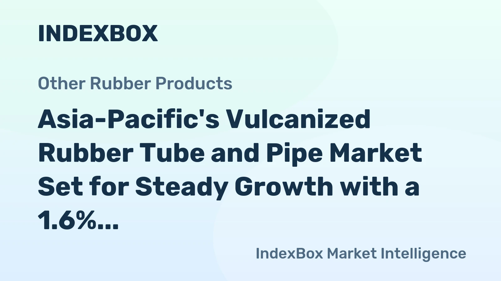 Asia-Pacific's Vulcanized Rubber Tube and Pipe Market Set for Steady Growth with a 1.6% CAGR