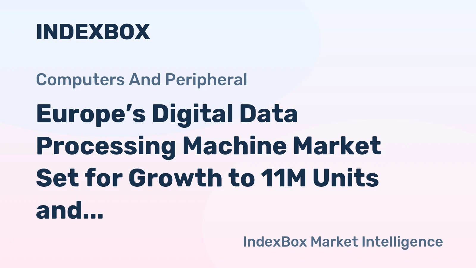 Europe’s Digital Data Processing Machine Market Set for Growth to 11M Units and $352B by 2035