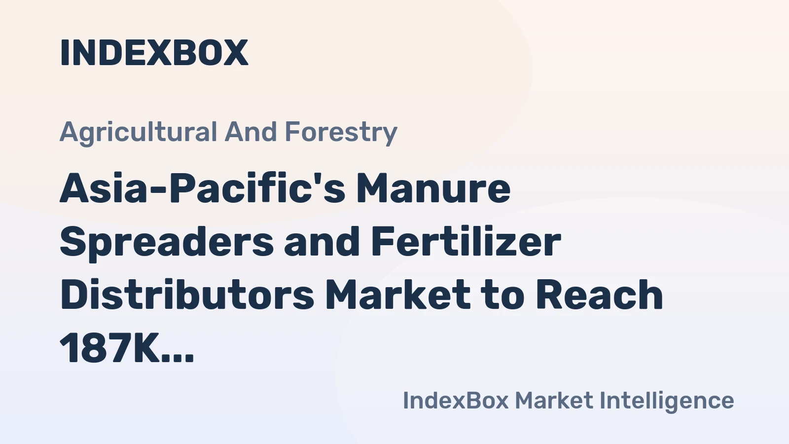 Asia-Pacific's Manure Spreaders and Fertilizer Distributors Market to Reach 187K Units and $2B by 2035
