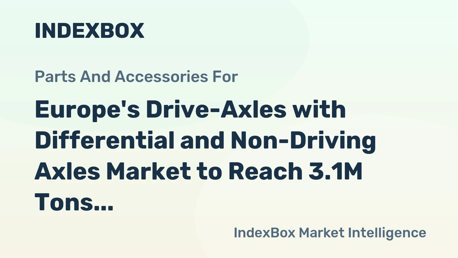 Europe's Drive-Axles with Differential and Non-Driving Axles Market to Reach 3.1M Tons and $21.5B by 2035