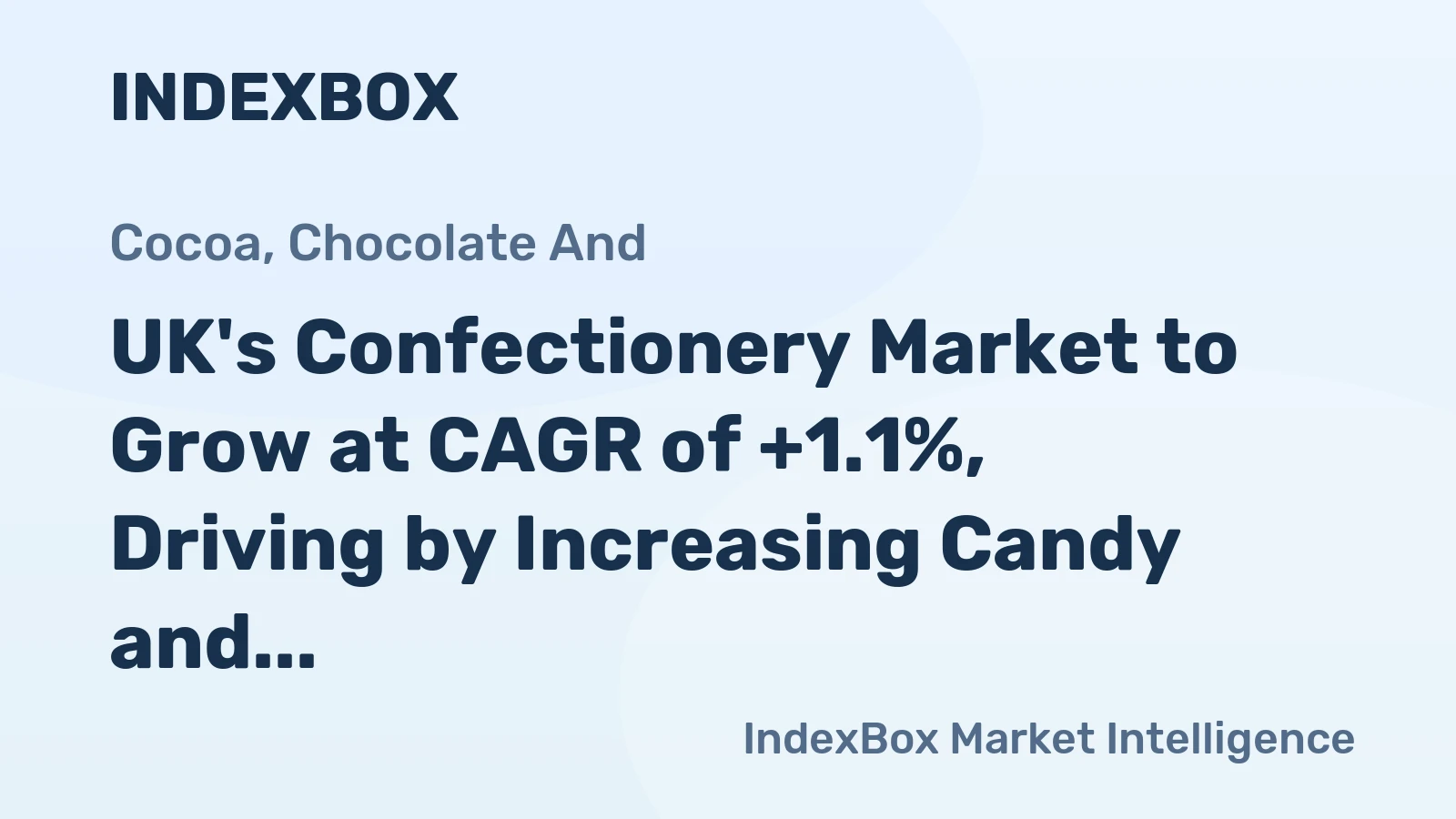 UK's Confectionery Market to Grow at CAGR of +1.1%, Driving by Increasing Candy and Sweets Demand