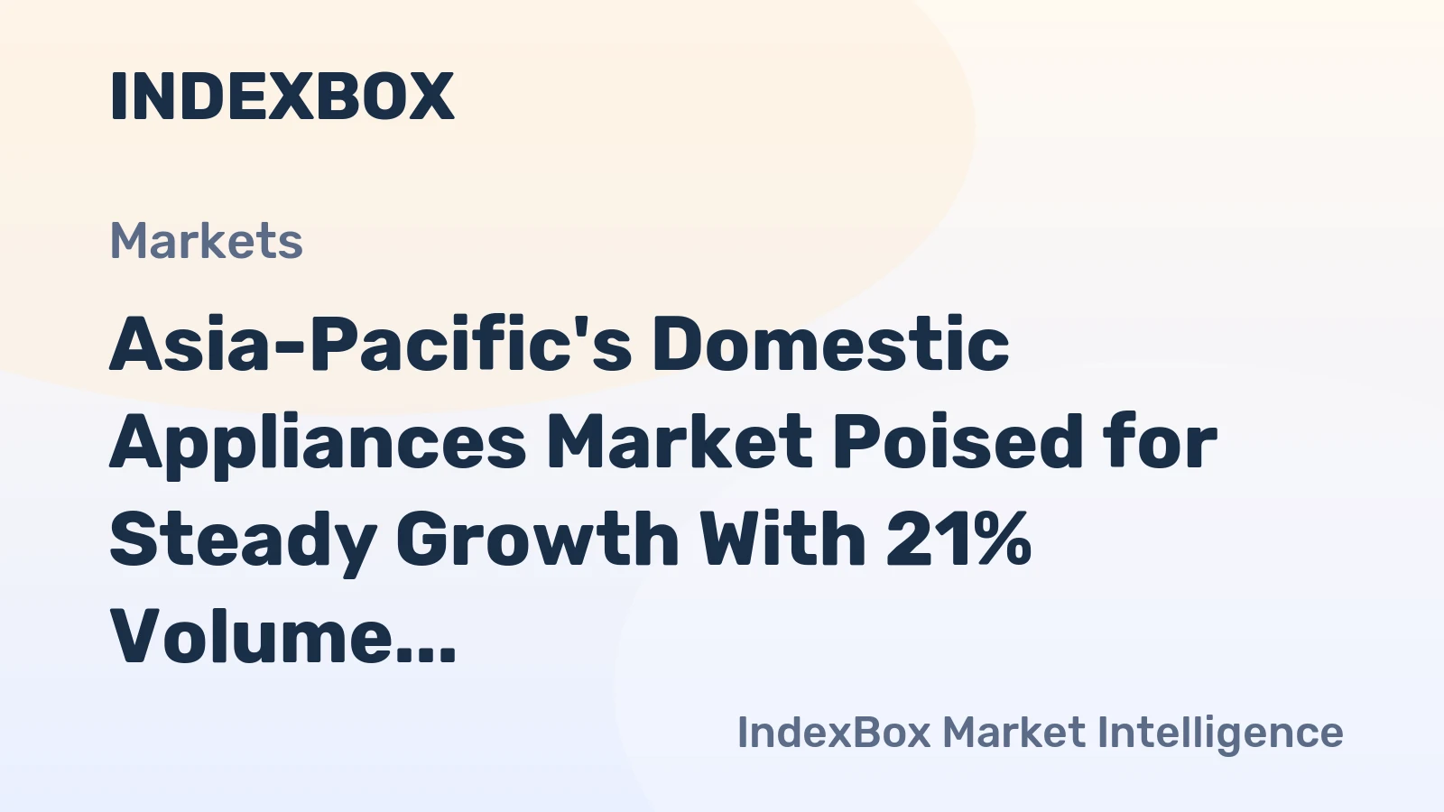 Asia-Pacific's Domestic Appliances Market Poised for Steady Growth With 21% Volume CAGR Through 2035