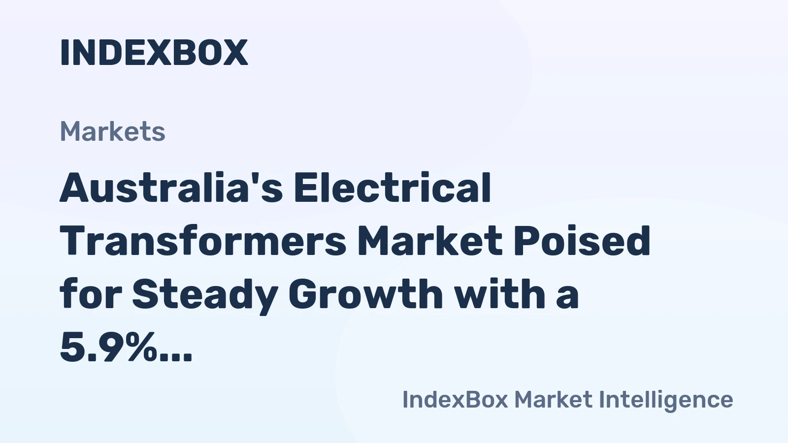 Australia's Electrical Transformers Market Poised for Steady Growth with a 5.9% CAGR in Value