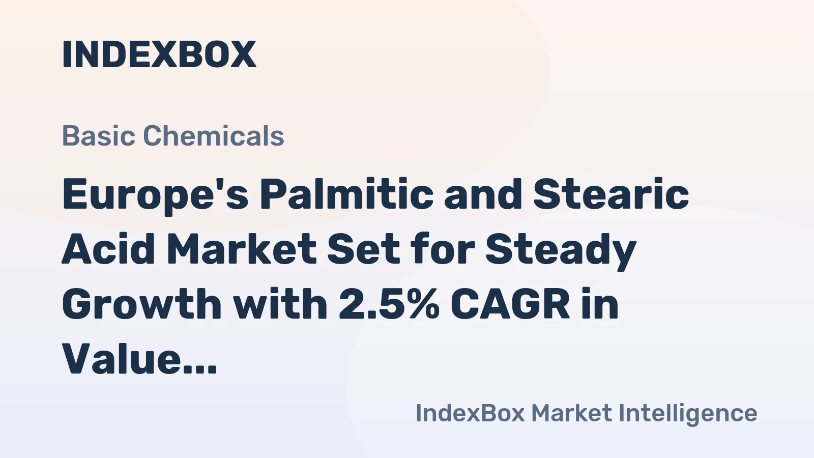 Europe's Palmitic and Stearic Acid Market Set for Steady Growth with 2.5% CAGR in Value