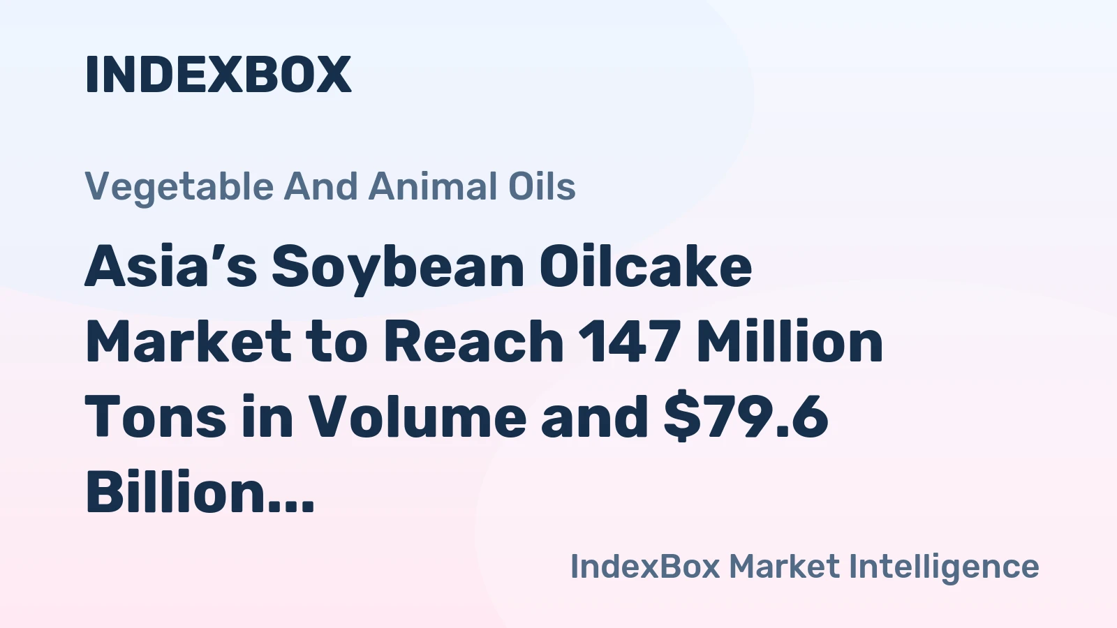 Asia’s Soybean Oilcake Market to Reach 147 Million Tons in Volume and $79.6 Billion in Value