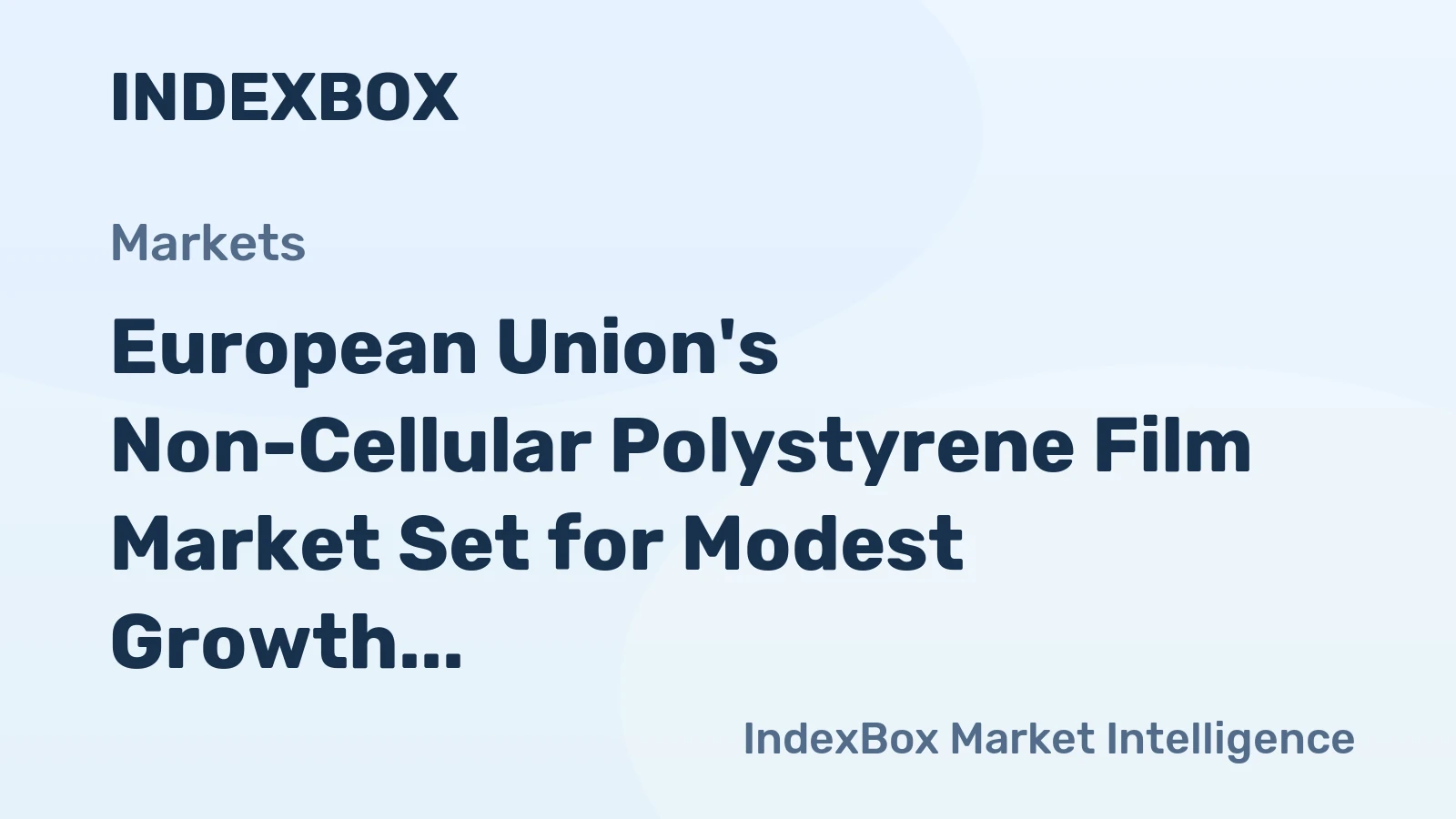 European Union's Non-Cellular Polystyrene Film Market Set for Modest Growth to $3.5B