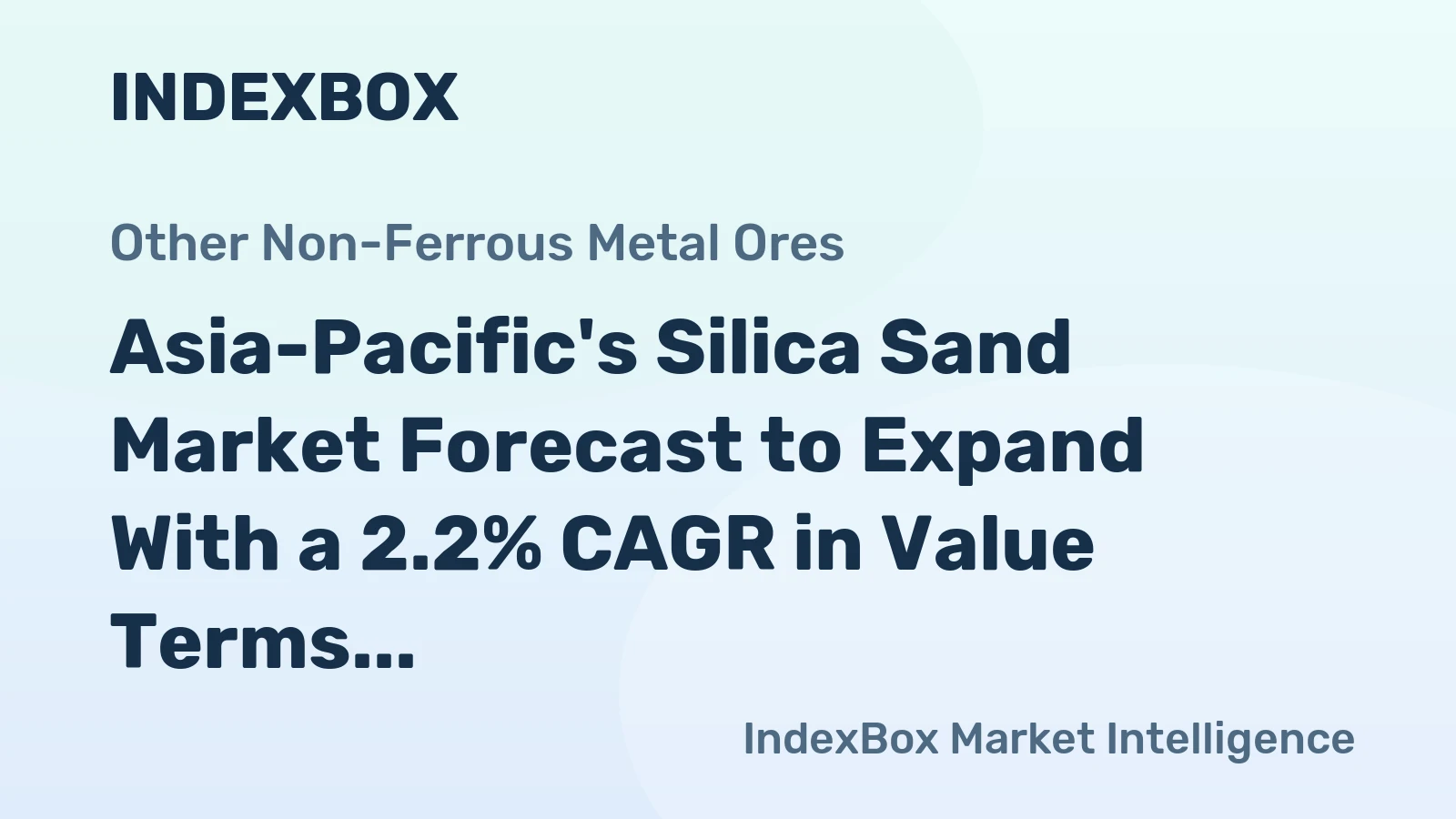 Asia-Pacific's Silica Sand Market Forecast to Expand With a 2.2% CAGR in Value Terms
