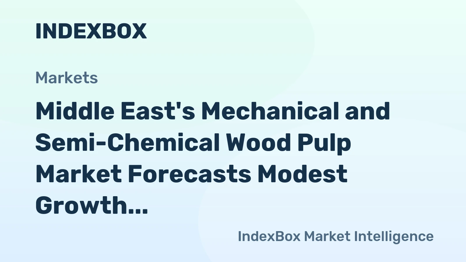 Middle East's Mechanical and Semi-Chemical Wood Pulp Market Forecasts Modest Growth With 1.8% CAGR in Value
