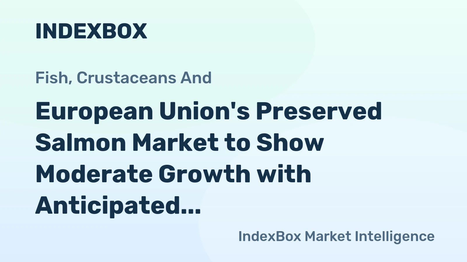 European Union's Preserved Salmon Market to Show Moderate Growth with Anticipated +0.9% CAGR