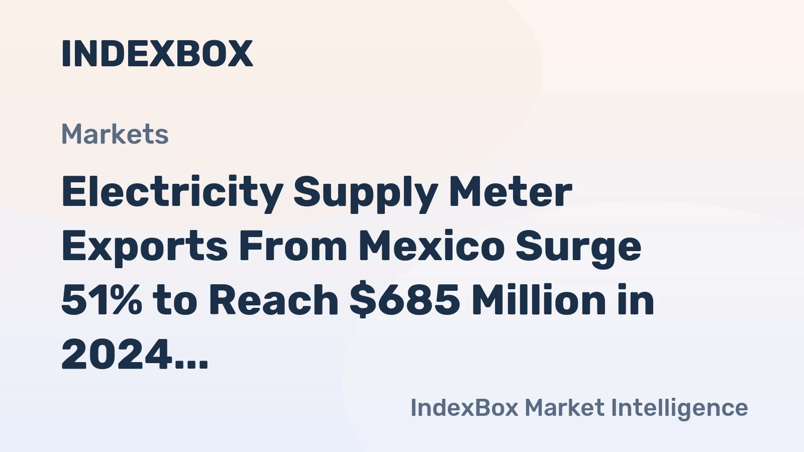 Electricity Supply Meter Exports From Mexico Surge 51% to Reach $685 Million in 2024