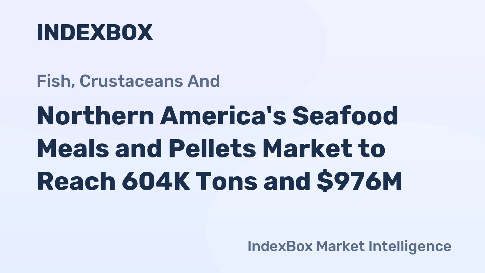 Northern America's Seafood Meals and Pellets Market to Reach 604K Tons and $976M