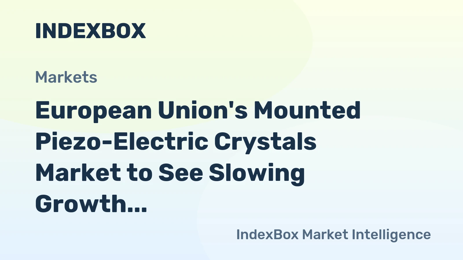 European Union's Mounted Piezo-Electric Crystals Market to See Slowing Growth With a +1.3% Volume CAGR