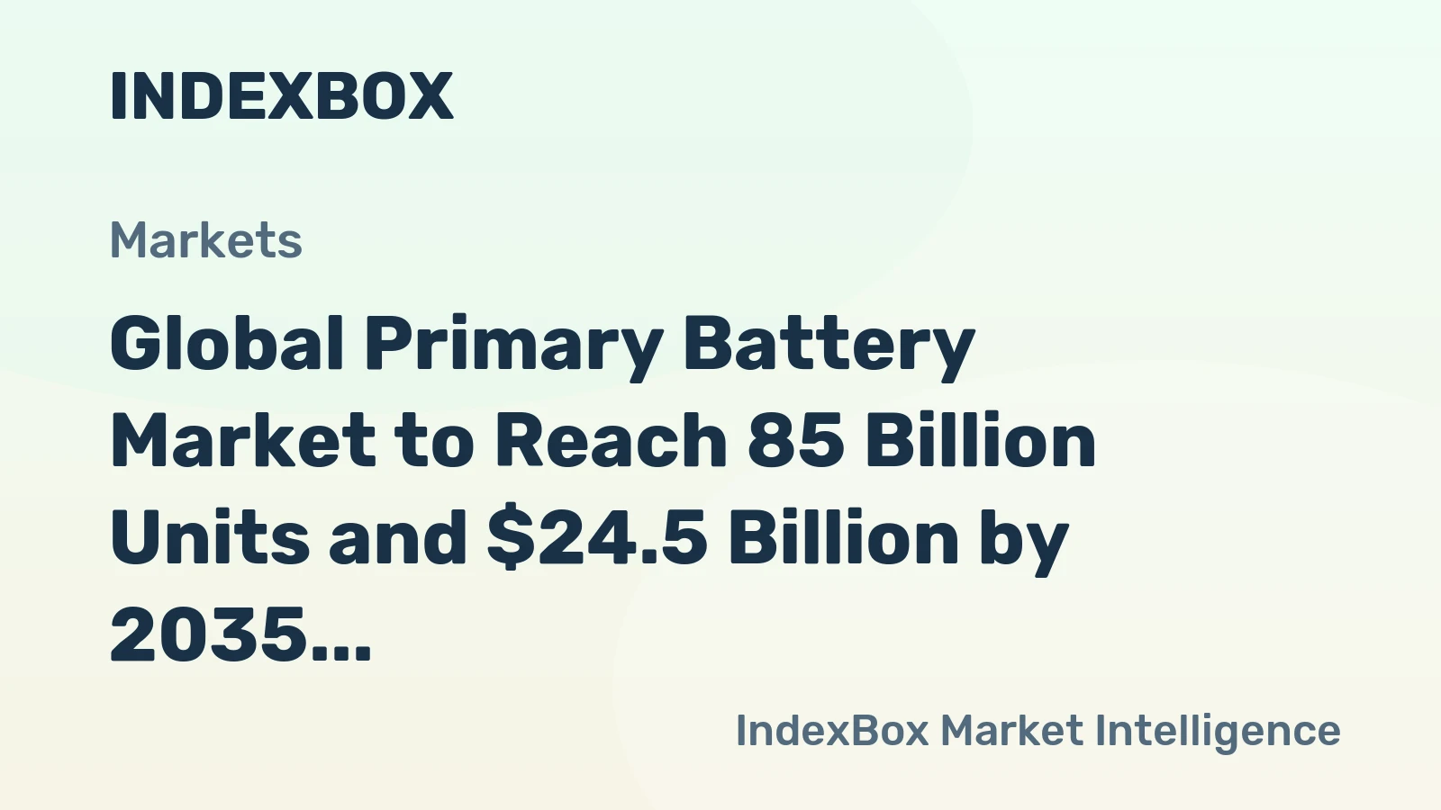 Global Primary Battery Market to Reach 85 Billion Units and $24.5 Billion by 2035