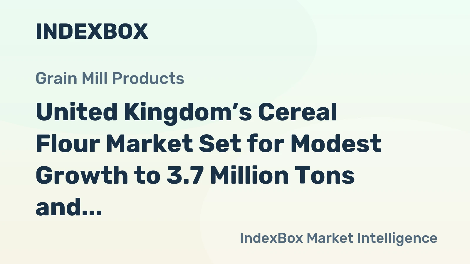 United Kingdom’s Cereal Flour Market Set for Modest Growth to 3.7 Million Tons and $3.2 Billion in Value