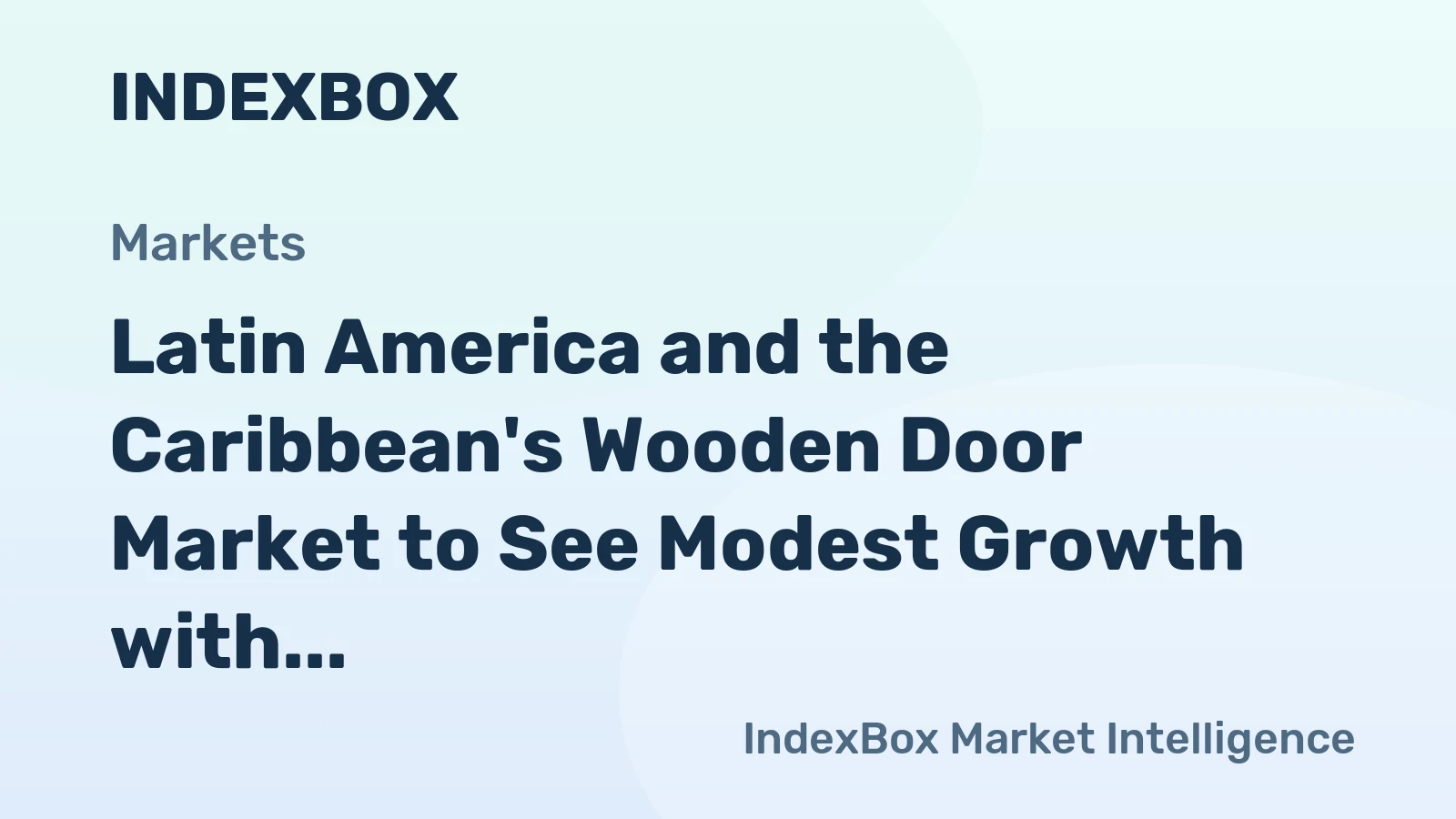 Latin America and the Caribbean's Wooden Door Market to See Modest Growth with +0.6% CAGR