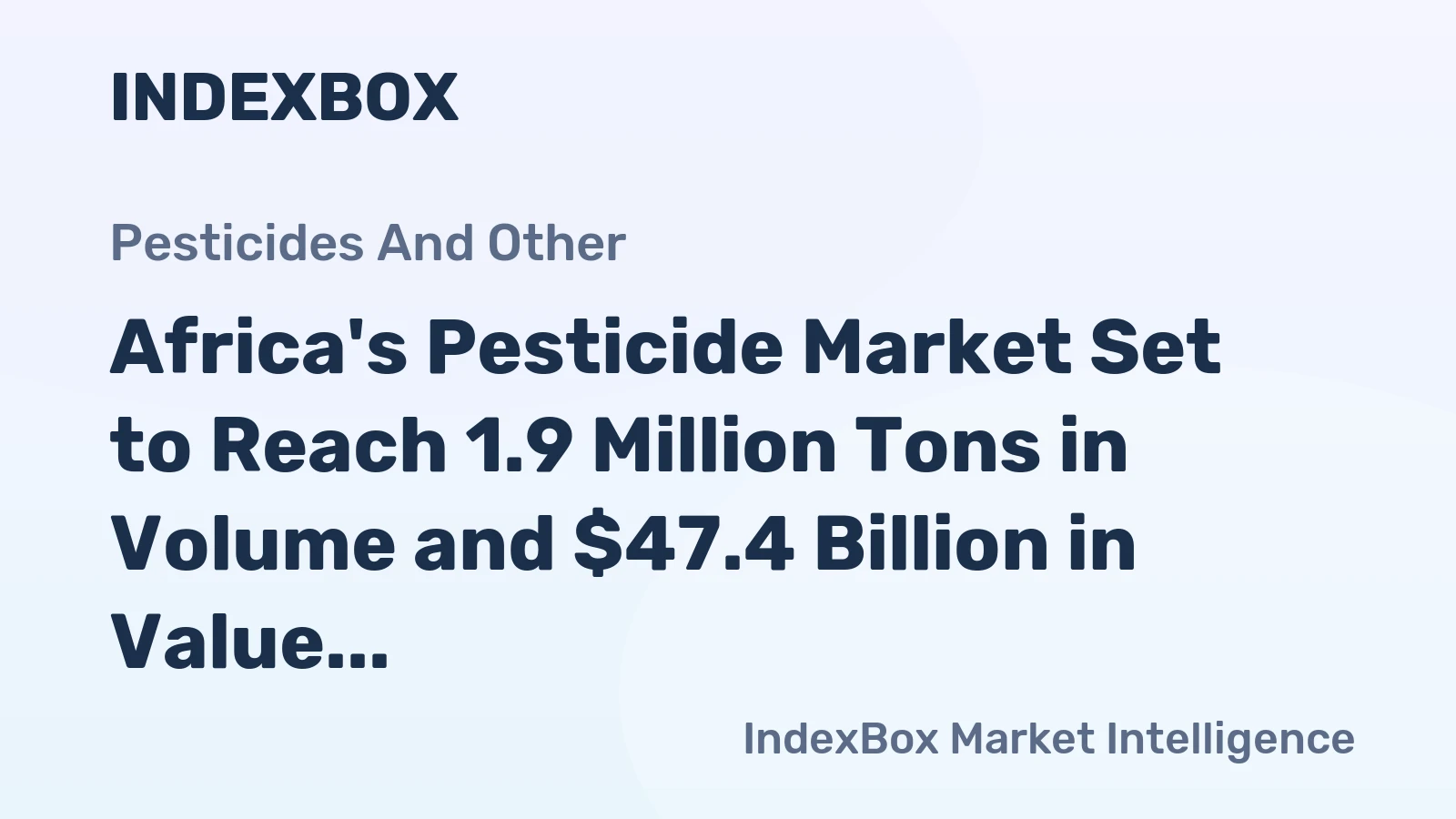 Africa's Pesticide Market Set to Reach 1.9 Million Tons in Volume and $47.4 Billion in Value by 2035