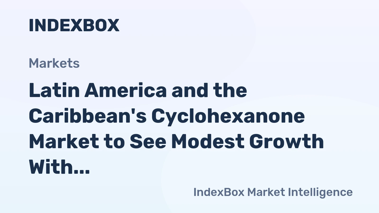 Latin America and the Caribbean's Cyclohexanone Market to See Modest Growth With a 1.6% CAGR