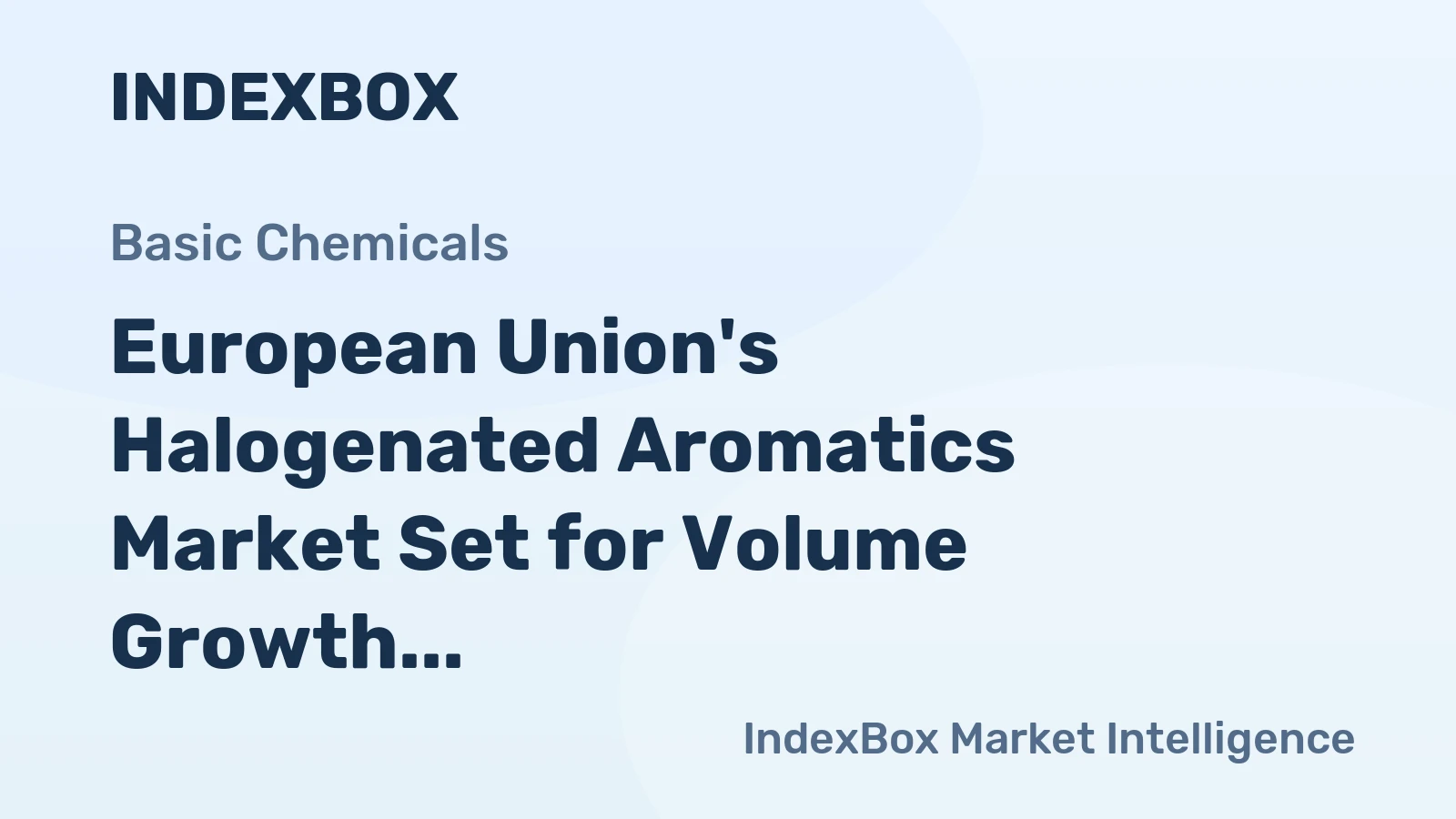 European Union's Halogenated Aromatics Market Set for Volume Growth to 106K Tons Amid Value Decline to $1.2 Billion