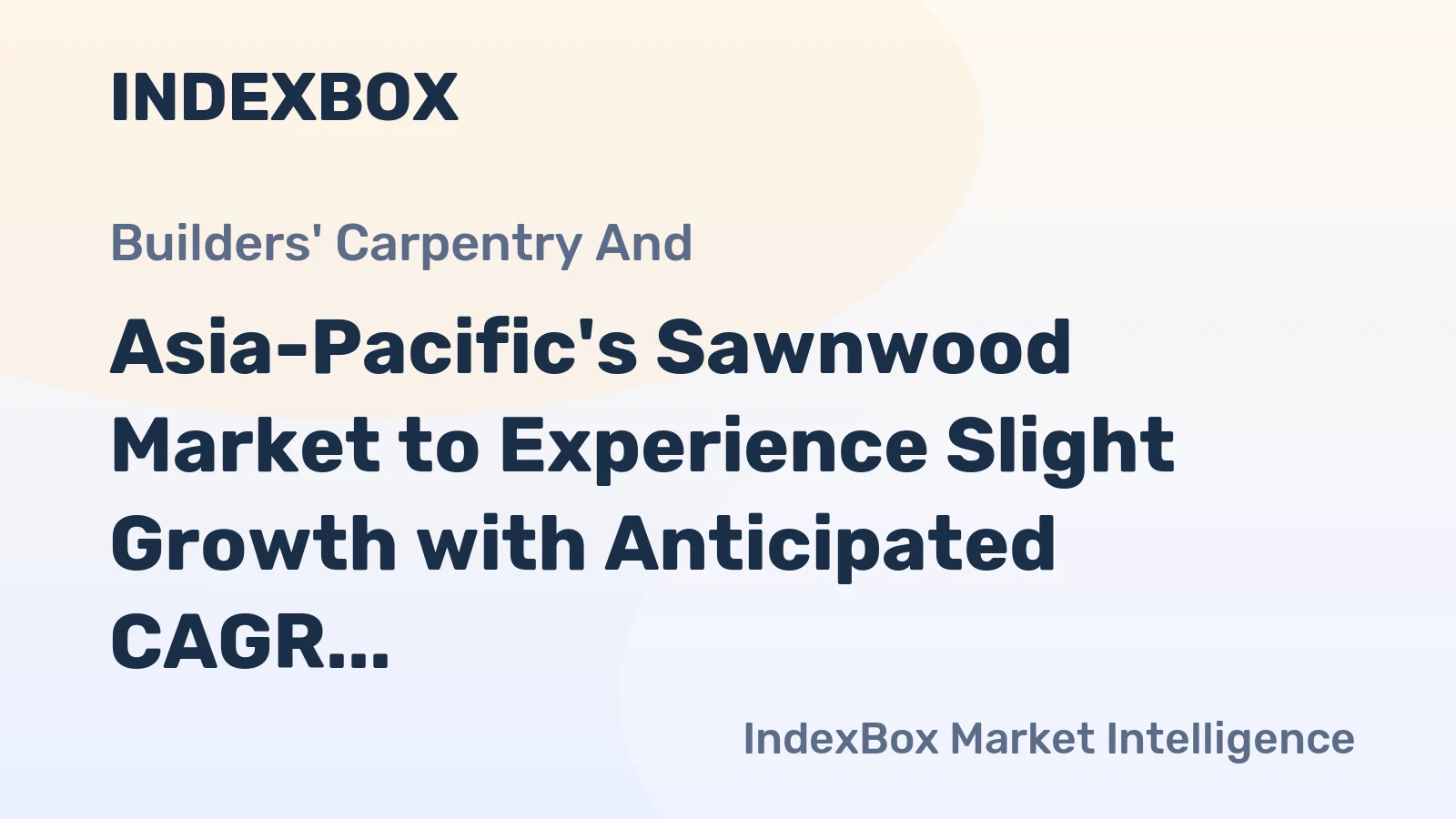 Asia-Pacific's Sawnwood Market to Experience Slight Growth with Anticipated CAGR of +0.3%