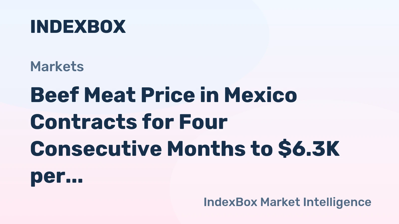 Beef Meat Price in Mexico Contracts for Four Consecutive Months to $6.3K per Ton