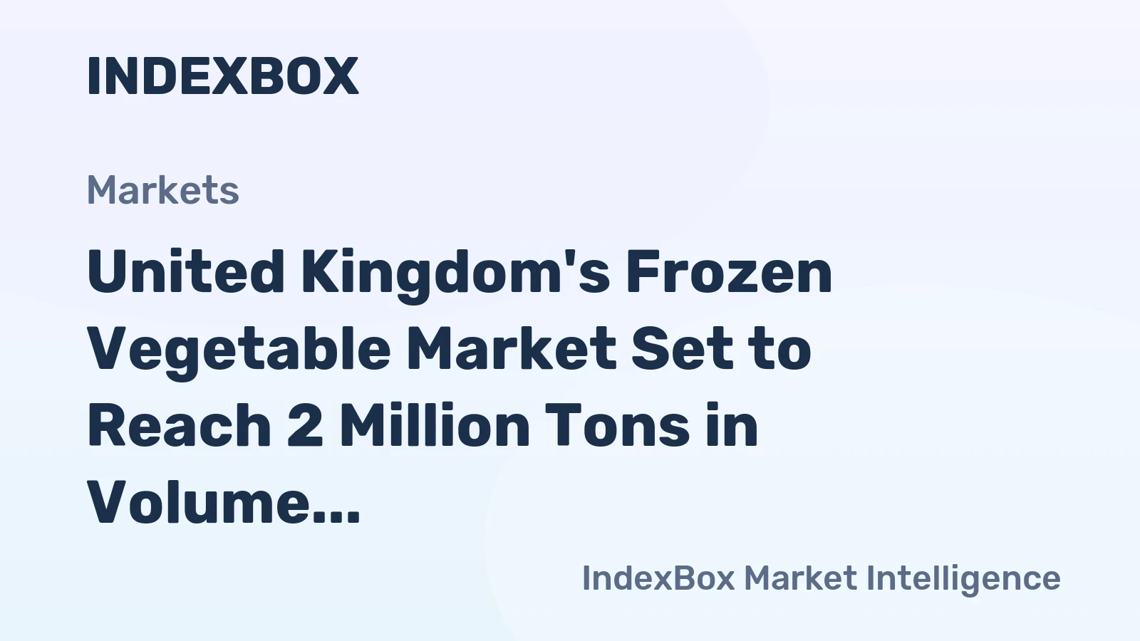 United Kingdom's Frozen Vegetable Market Set to Reach 2 Million Tons in Volume and $4.3 Billion in Value