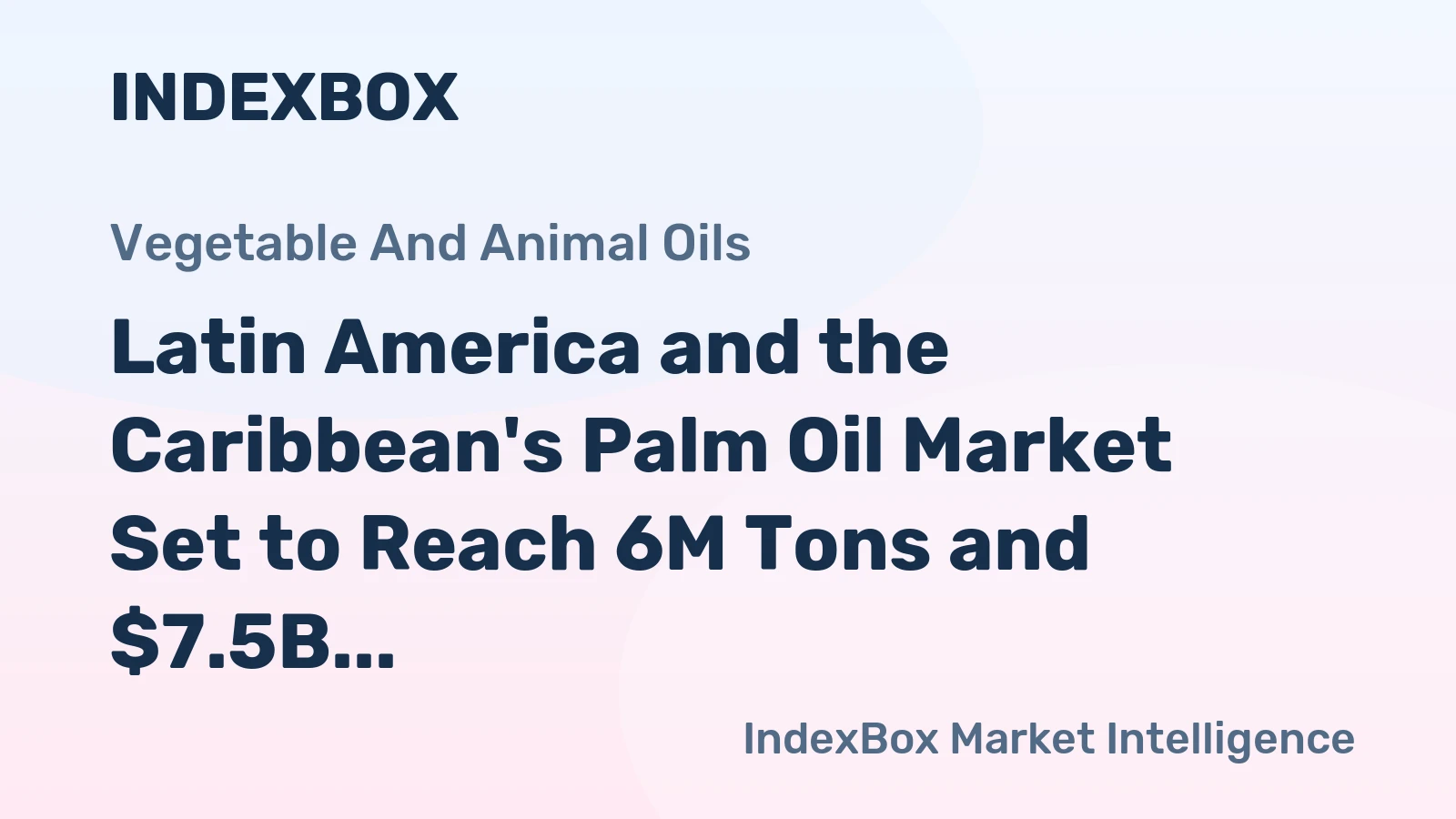 Latin America and the Caribbean's Palm Oil Market Set to Reach 6M Tons and $7.5B by 2035