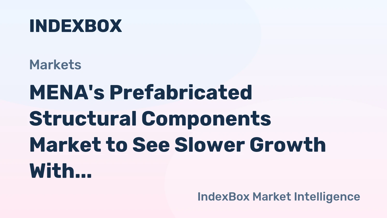 MENA's Prefabricated Structural Components Market to See Slower Growth With a +0.8% Volume CAGR